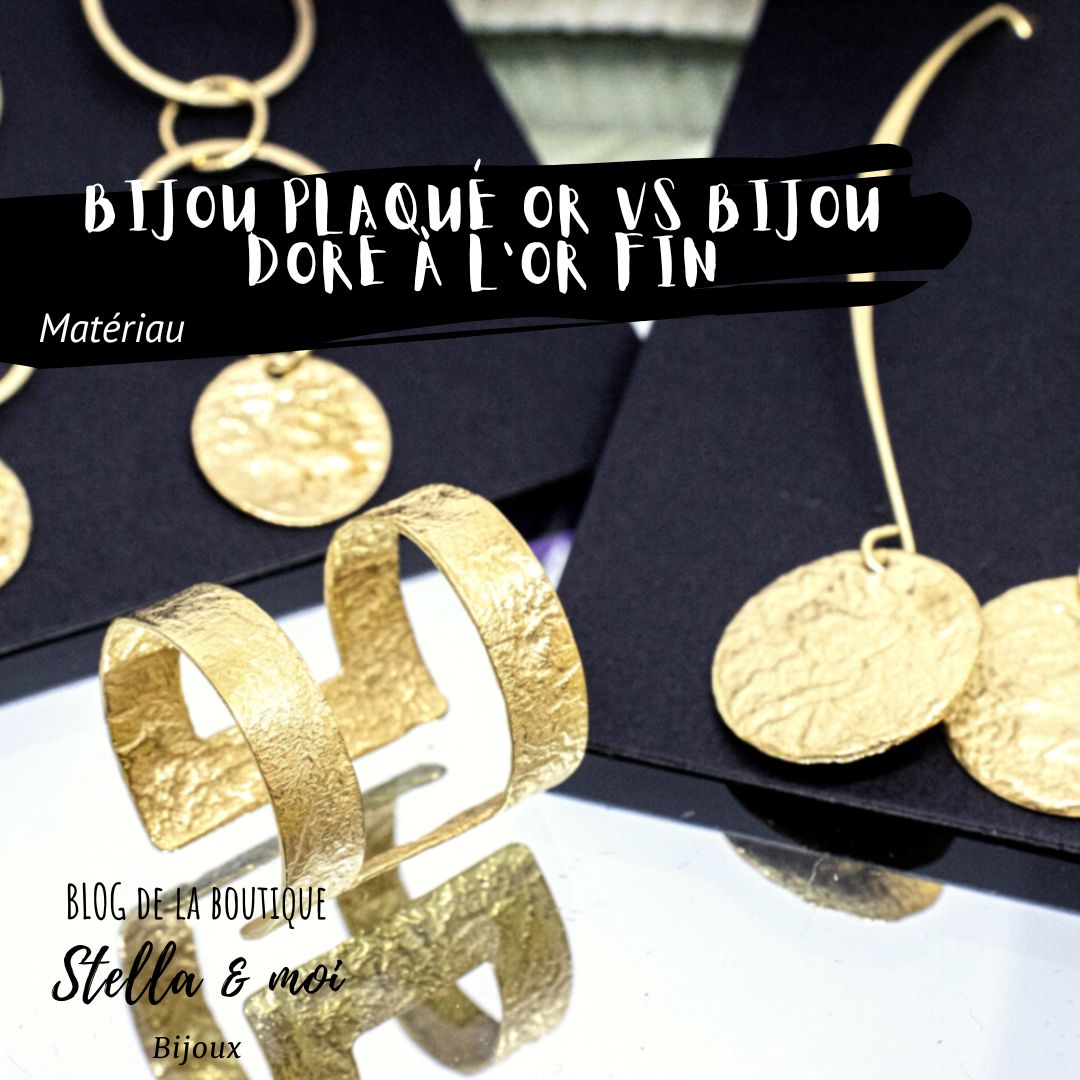 Bijoux dorés à l'or fin Vs bijoux plaqué or - STELLA & moi